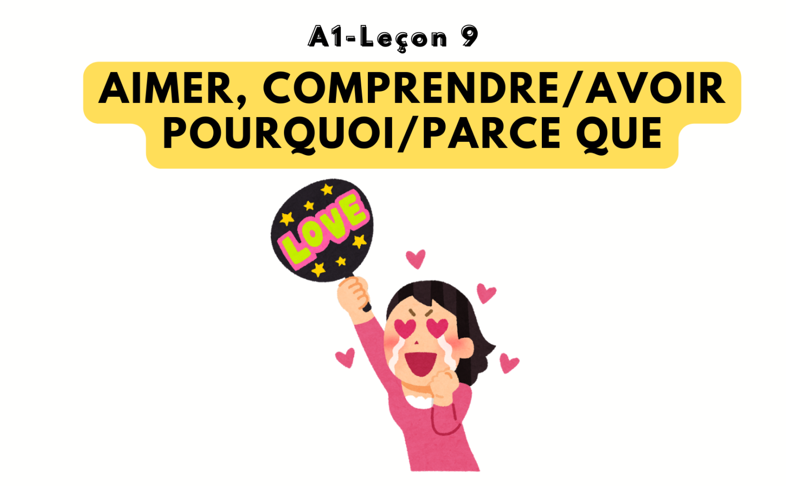 A1-Leçon 9 : Aimer/Détester, Comprendre/Avoir, Pourquoi/Parce que ...